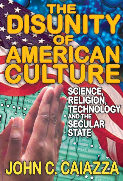 The Disunity of American Culture: Science, Religion, Technology and the ...