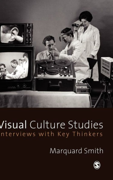 Visual Culture Studies: Interviews with Key Thinkers by Marquard Smith ...