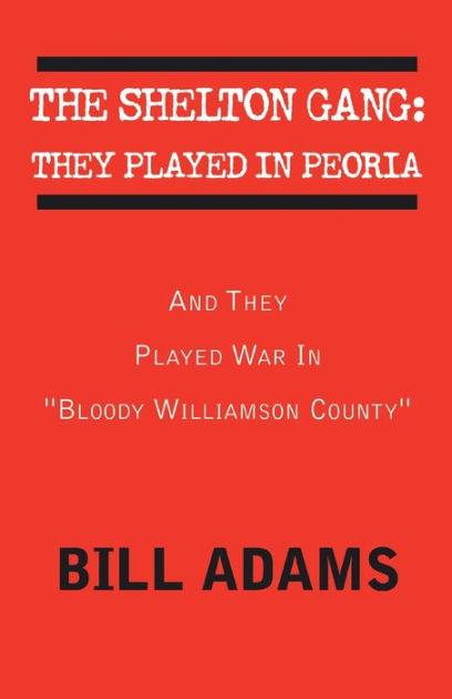 The Shelton Gang: They Played in Peoria: And They Played War In ...