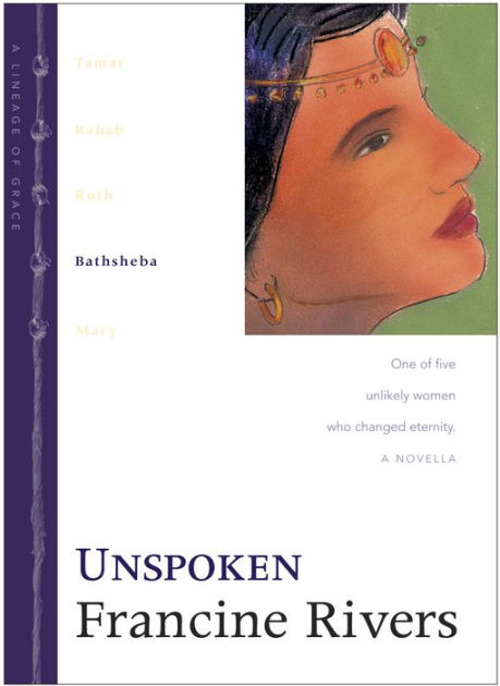 Unspoken: Bathsheba (Lineage of Grace Series #4) by Francine Rivers ...