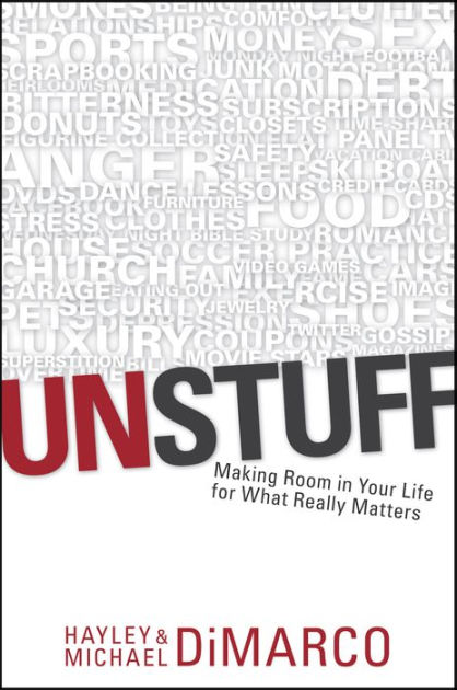 Unstuff: Making Room in Your Life for What Really Matters by Hayley ...