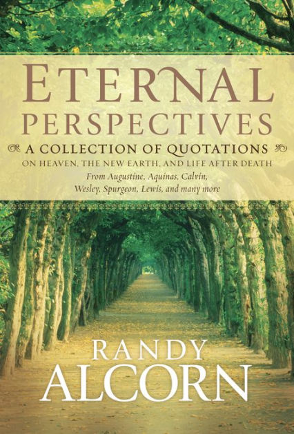 Eternal Perspectives: A Collection of Quotations on Heaven, the New ...