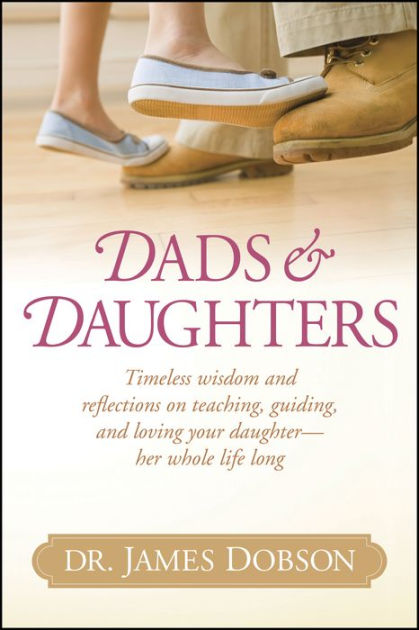 Dads and Daughters by James C. Dobson, Hardcover | Barnes & Noble®