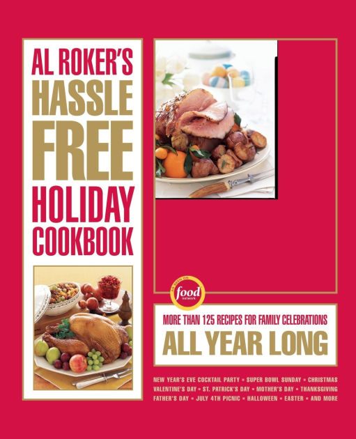 Al Roker's Hassle-Free Holiday Cookbook: More Than 125 Recipes for ...