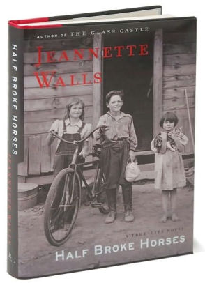 Half Broke Horses: A True-Life Novel by Jeannette Walls, Hardcover ...