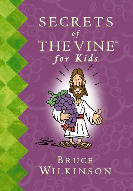 Secrets of the Vine For Kids Book by Bruce Wilkinson | eBook | Barnes ...