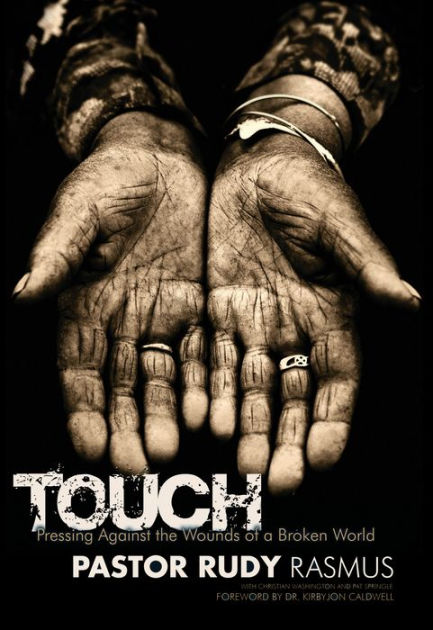 TOUCH: Pressing Against the Wounds of a Broken World by Pastor Rudy ...