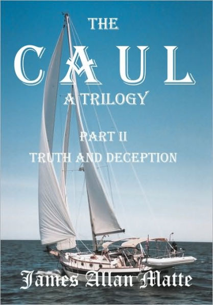 The CAUL, a Trilogy. Part II, Truth and Deception by James Allan Matte ...