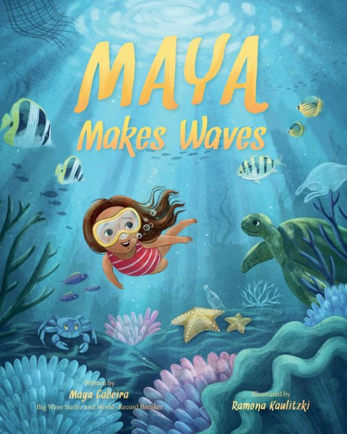 Maya Makes Waves: A Picture Book by Maya Gabeira, Ramona Kaulitzki ...