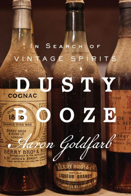 Dusty Booze: In Search of Vintage Spirits by Aaron Goldfarb, Hardcover ...