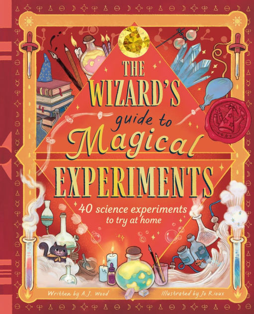 The Wizard's Guide to Magical Experiments by A.J. Wood, Jo Rioux ...