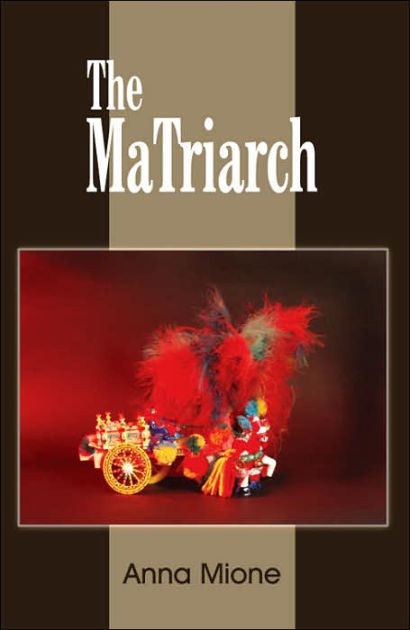 The MaTriarch by Anna Mione, Paperback | Barnes & Noble®