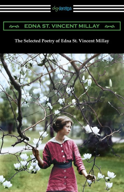 The Selected Poetry of Edna St. Vincent Millay: (Renascence and Other ...