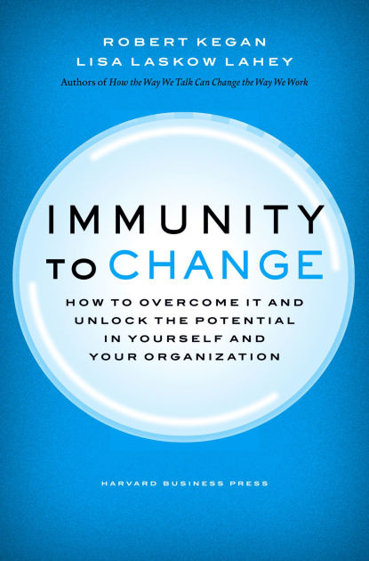 Immunity to Change: How to Overcome It and Unlock the Potential in ...