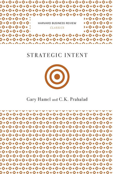 Strategic Intent by Gary Hamel, C. K. Prahalad, Paperback | Barnes & Noble®