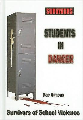 Students in Danger: Survivors of School Violence by Rae Simons ...