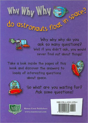 Why Why Why Do Astronauts Float in Space? by Staff of Mason Crest ...