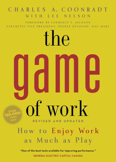 The Game of Work: How to Enjoy Work as Much as Play by Charles A ...