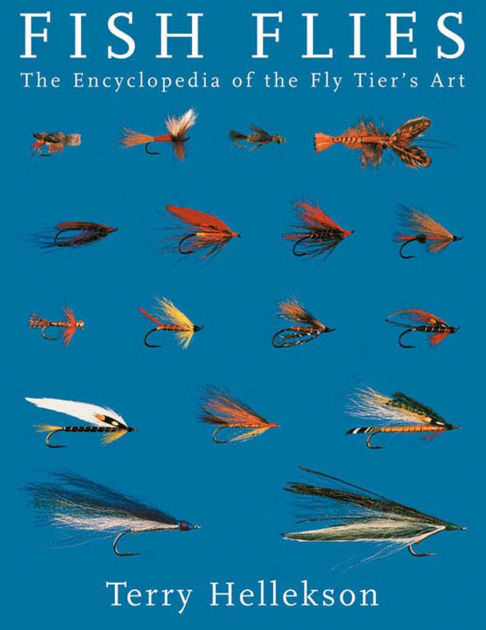 Fish Flies: The Encyclopedia of the Fly Tier's Art by Terry Hellekson ...