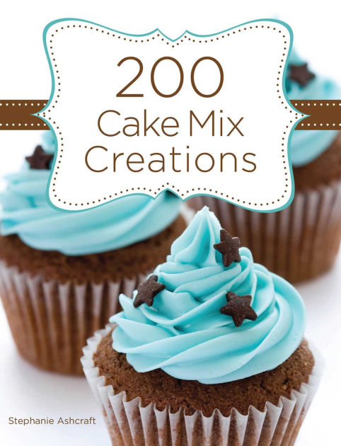 200 Cake Mix Creations by Stephanie Ashcraft | eBook | Barnes & Noble®