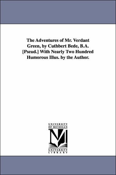The Adventures of Mr. Verdant Green, by Cuthbert Bede, B.A. [Pseud ...