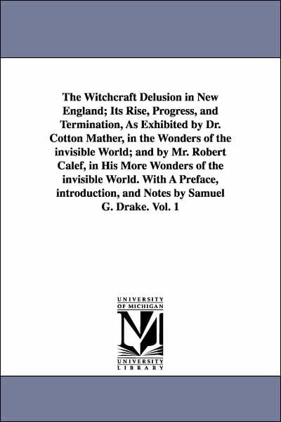 The Witchcraft Delusion in New England; Its Rise, Progress, and ...