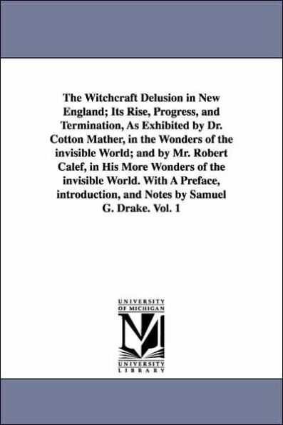 The Witchcraft Delusion in New England; Its Rise, Progress, and ...