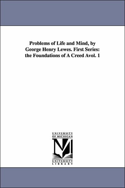 Problems of Life and Mind, by George Henry Lewes. First Series: The ...
