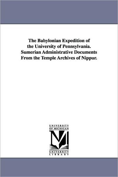 The Babylonian Expedition of the University of Pennsylvania. Sumerian ...