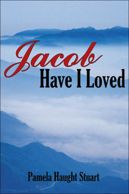 Jacob Have I Loved by Pamela Haught Stuart, Paperback | Barnes & Noble®