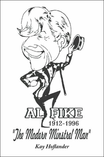 Al Fike The Modern Minstrel Man 1912 - 1996 by Kay Hoflander, Paperback ...