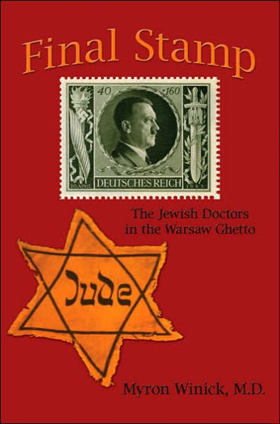 Final Stamp: The Jewish Doctors in the Warsaw Ghetto by Myron Winick M ...