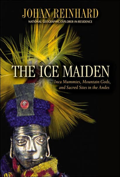 Ice Maiden: Inca Mummies, Mountain Gods, and Sacred Sites in the Andes ...