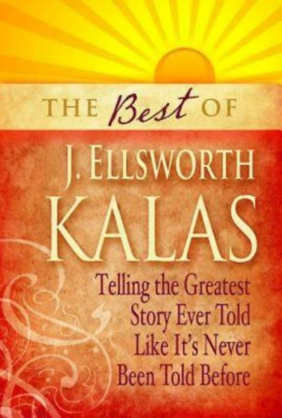 Best of J. Ellsworth Kalas: Telling the Greatest Story Ever Told Like ...