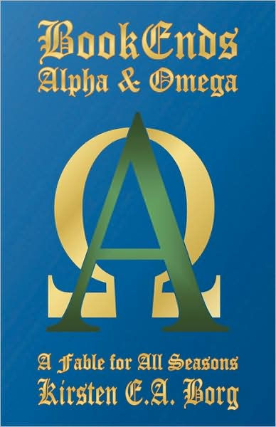 Bookends - Alpha & Omega: A Fable for All Seasons by Kirsten E. a. Borg ...