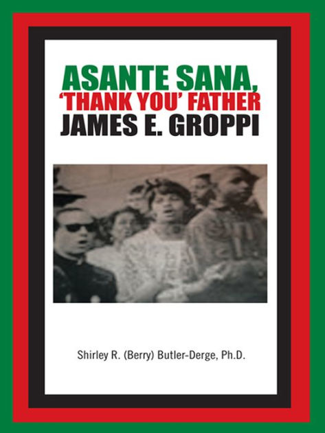 Asante Sana, 'Thank You' Father James E. Groppi by Shirley R. (Berry ...