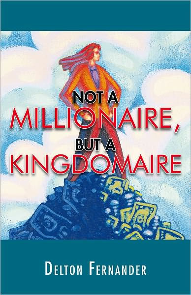 Not a Millionaire, but a Kingdomaire by Delton Fernander | eBook ...