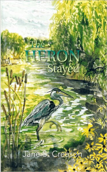 The Heron Stayed by Jane S. Creason | eBook | Barnes & Noble®