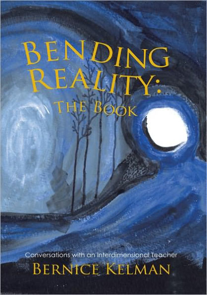 Bending Reality: The Book: Conversations with an Interdimensional Teacher by Bernice Kelman ...