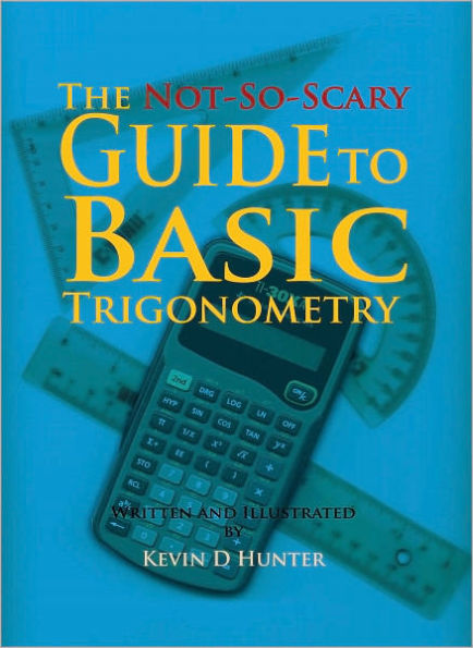 The Not-So-Scary Guide to Basic Trigonometry by Kevin D Hunter | eBook ...