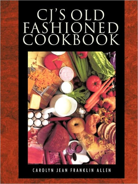 Cj's Old Fashioned Cook Book by Carolyn Jean Franklin Allen, Paperback ...