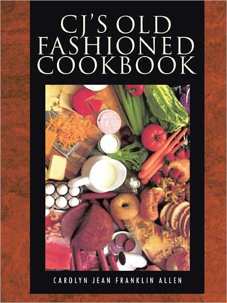Cj's Old Fashioned Cook Book by Carolyn Jean Franklin Allen, Paperback ...