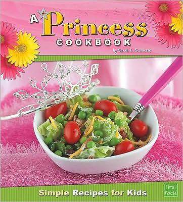 A Princess Cookbook: Simple Recipes for Kids by Sarah L. Schuette ...