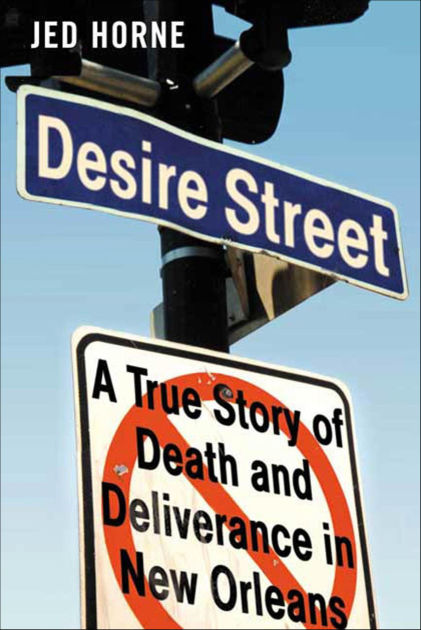 Desire Street: A True Story of Death and Deliverance in New Orleans by ...