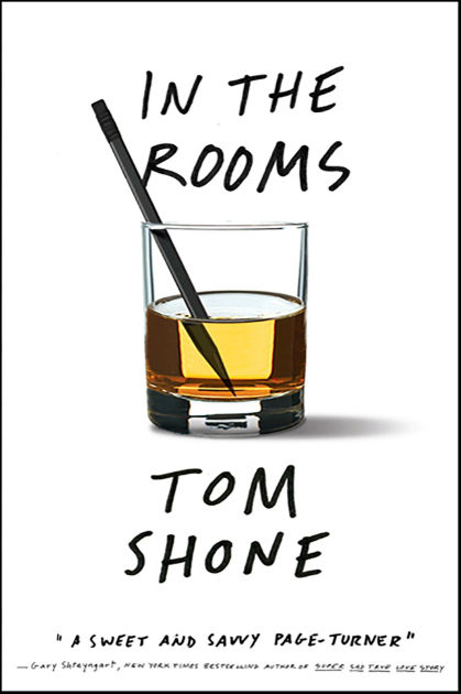 In the Rooms: A Novel by Tom Shone, Hardcover | Barnes & Noble®
