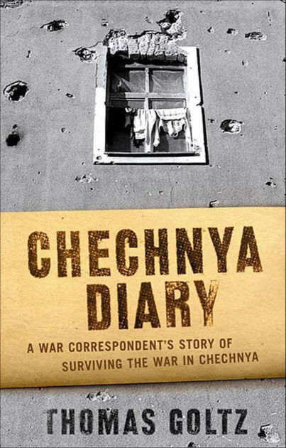 Chechnya Diary: A War Correspondent's Story of Surviving the War in ...