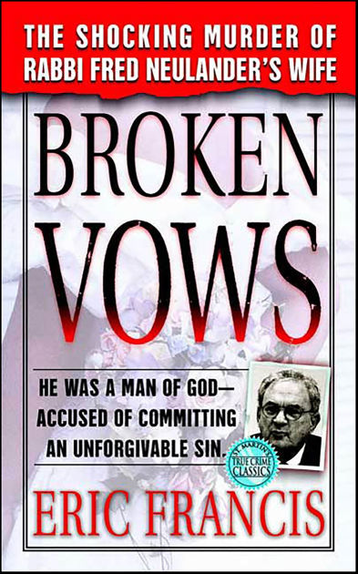 Broken Vows: The Shocking Murder of Rabbi Fred Neulander's Wife by Eric ...