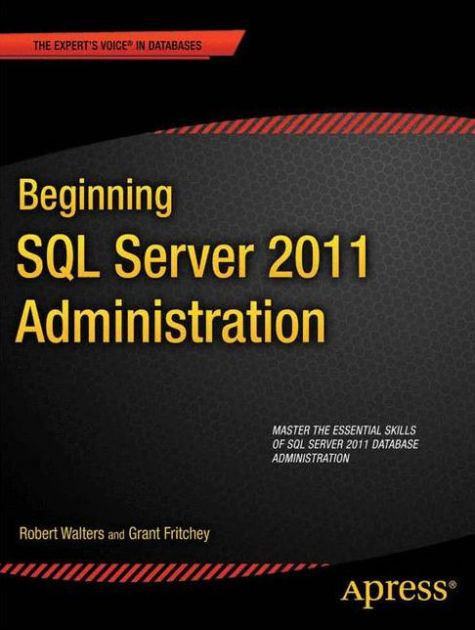 Beginning SQL Server 2012 Administration by Robert Walters, Grant ...
