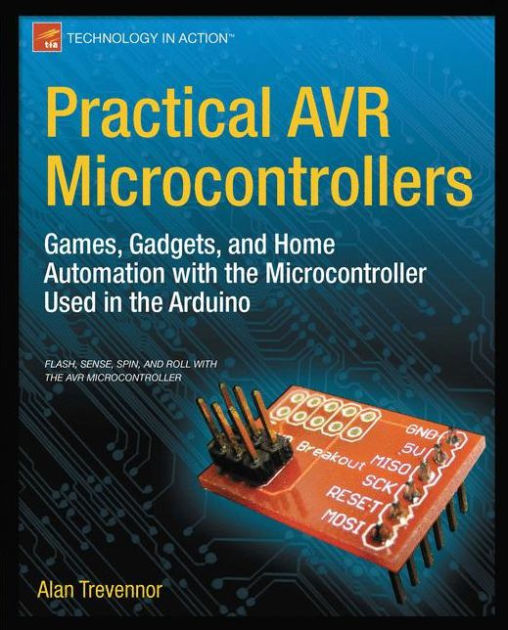 Practical AVR Microcontrollers: Games, Gadgets, and Home Automation ...