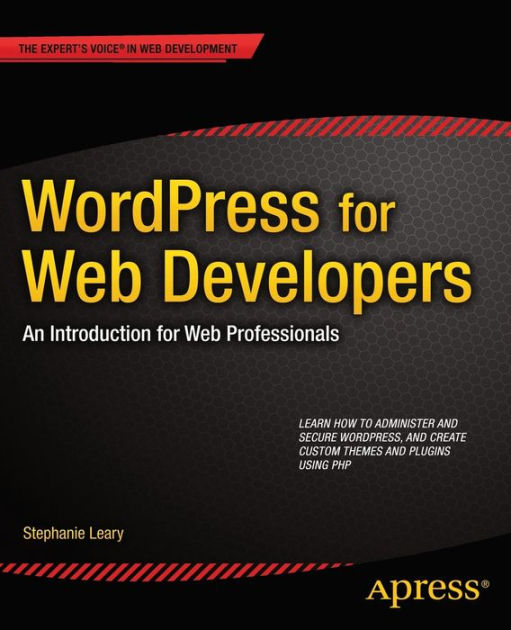 WordPress for Web Developers: An Introduction for Web Professionals by ...